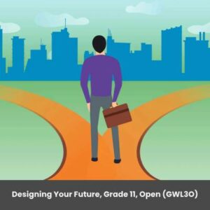 GWL3O - GRADE 11 DESIGNING YOUR FUTURE - CanSTEM Education Private School